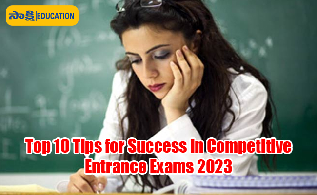 Top 10 Tips for Success in Competitive Entrance Exams 2023