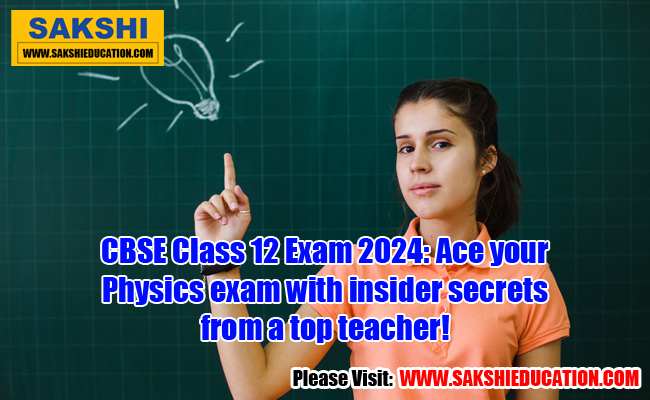 CBSE Class 12 Exam 2024: Ace your Physics exam with insider secrets from a top teacher!