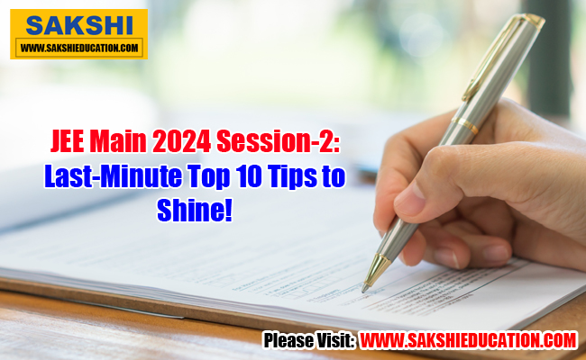 JEE Main 2024 Session 2: Last Minute Top 10 Tips to Shine!