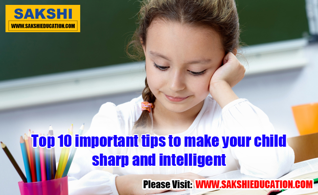Top 10 important tips to make your child sharp and intelligent