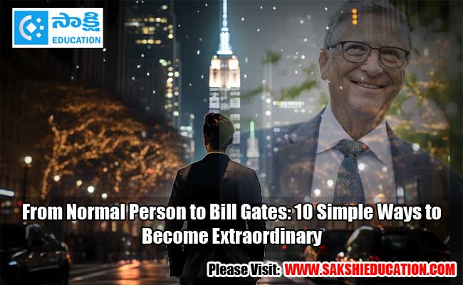 From normal person to bill gates 10 simple ways to become extraordinary