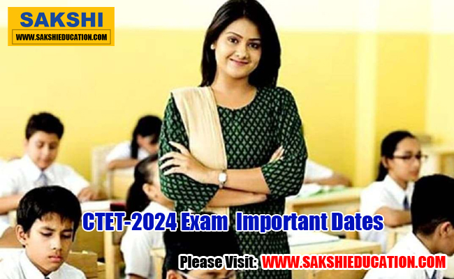 CTET 2024 Exam Important Dates