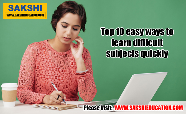 Top 10 easy ways to learn difficult subjects quickly