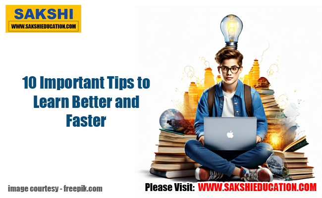 10 Important Tips to Learn Better and Faster