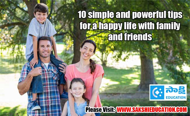10 simple and powerful tips for a happy life with family and friends